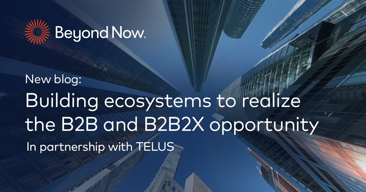 Vlog | Ecosystems and the B2B and B2B2X opportunity | Beyond Now